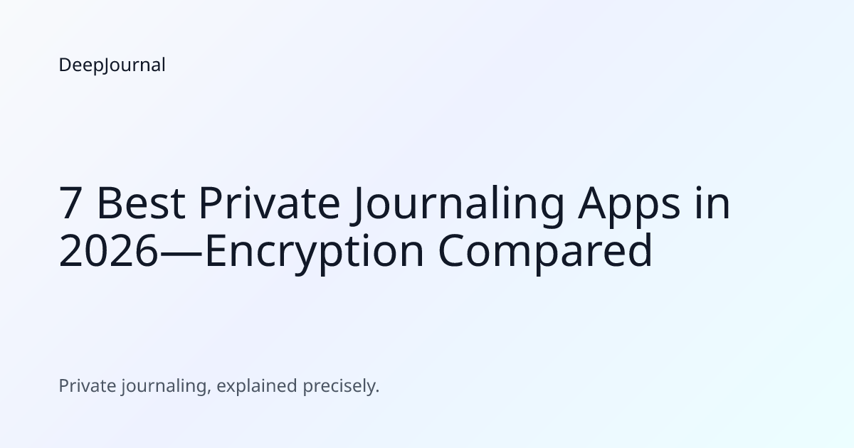 7 Best Private Journaling Apps in 2026—Encryption Compared | DeepJournal